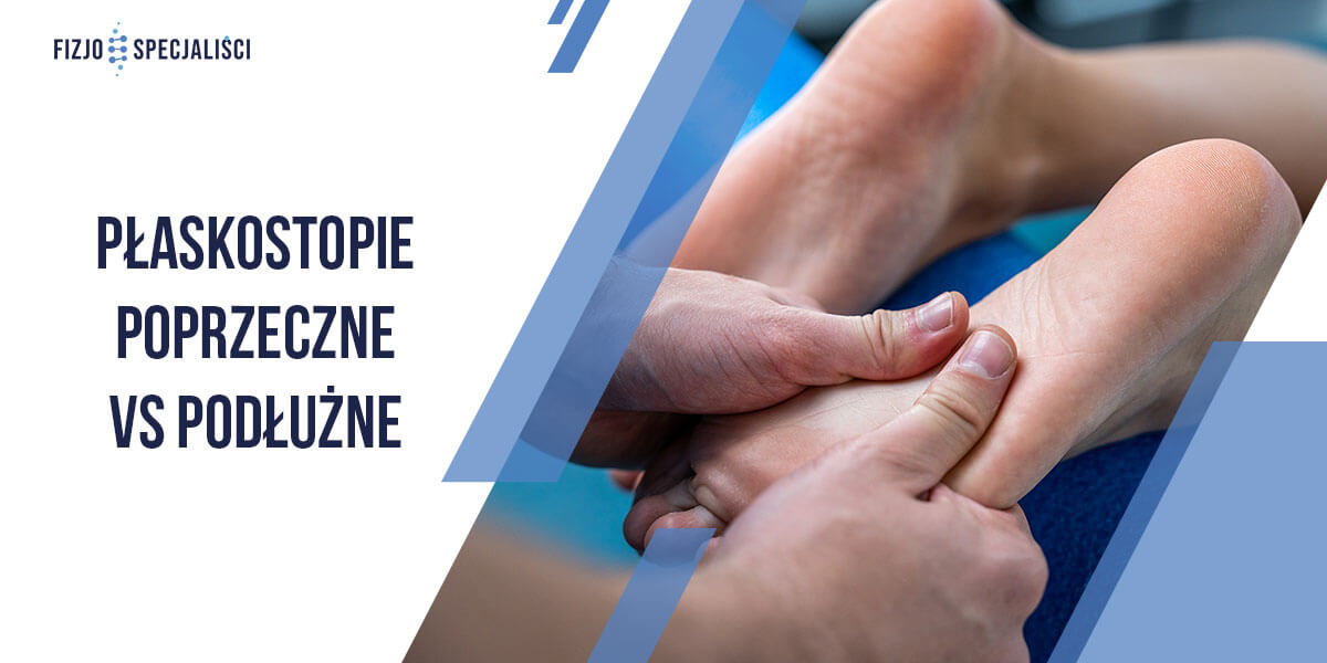 Płaskostopie poprzeczne a podłużne | Blog | Fizjo Specjaliści Płaskostopie poprzeczne a podłużne | Blog | Fizjo Specjaliści